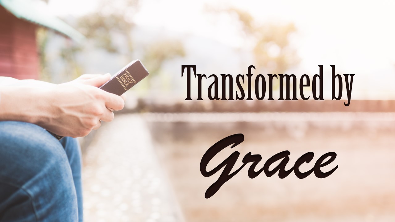 Transformed By Grace – Berean Bible Society